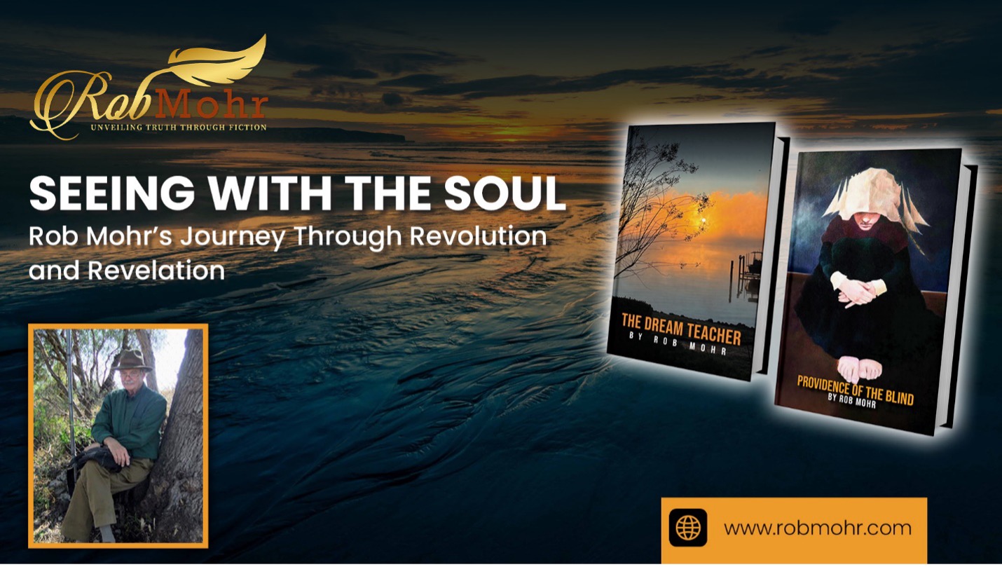 Seeing With the Soul: Rob Mohr’s Journey Through Revolution and ...